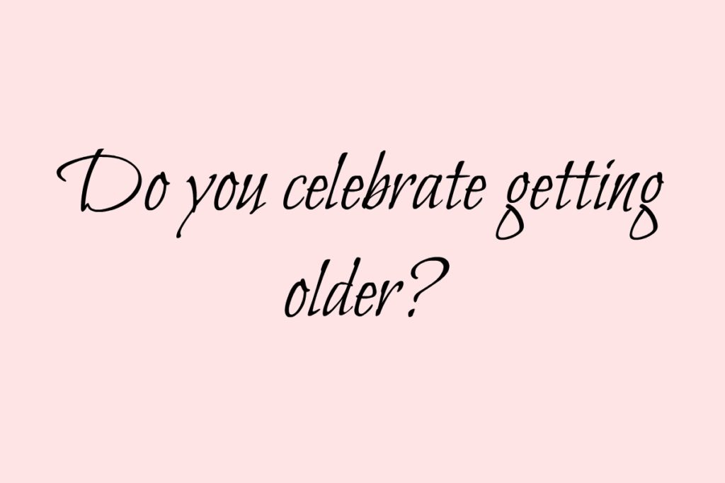 DO YOU CELEBRATE GETTING OLDER? ⋆ scandimummy.com